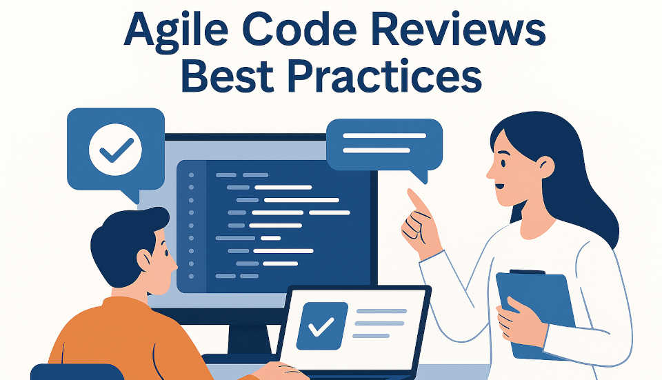 Essential Agile Code Review Best Practices for Effective Collaboration